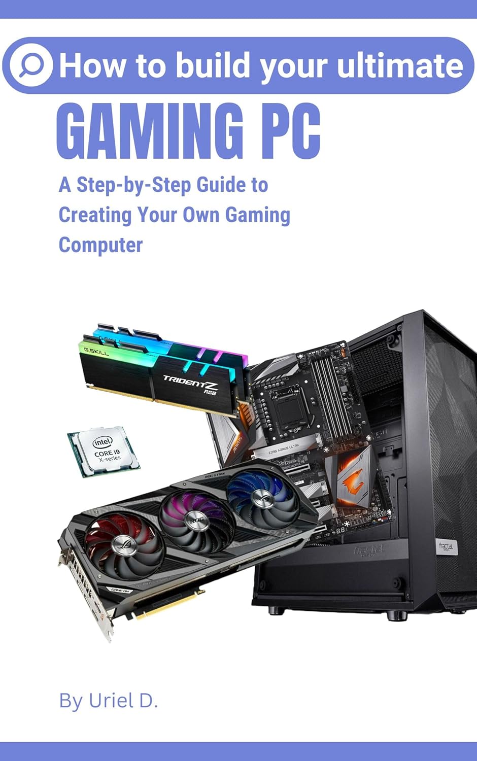 How to Build Your Ultimate Gaming Pc: A Step-by-Step Guide to Creating ...